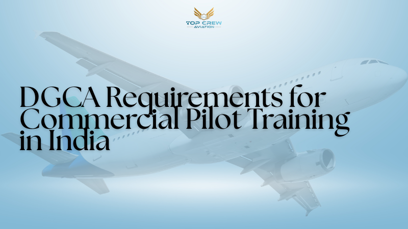 DGCA Requirements for Commercial Pilot Training in India